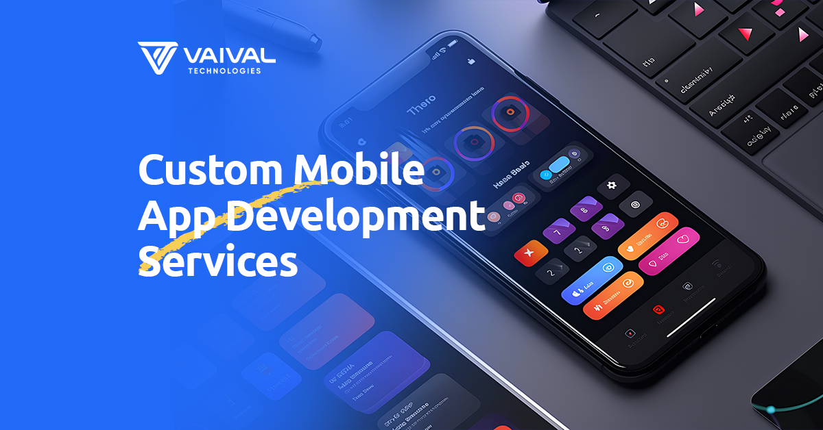 Custom Mobile App Development Services - Vaival
